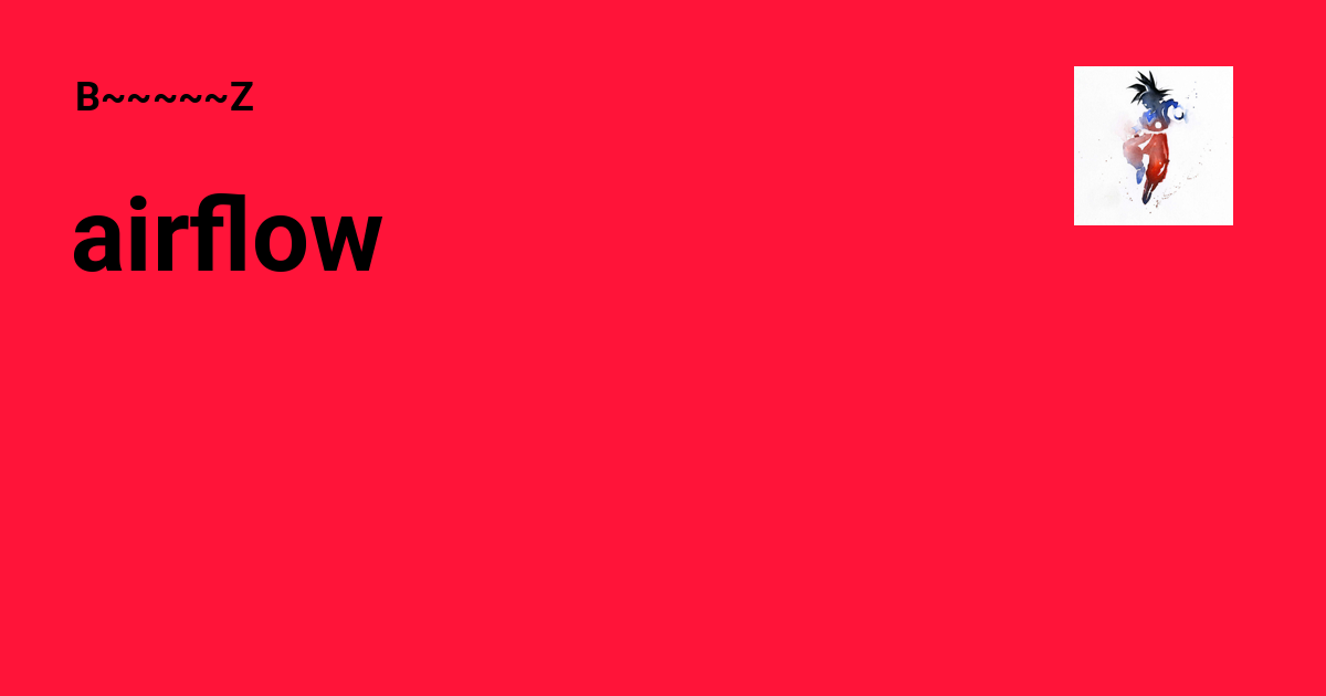 airflow - B~~~~~Z