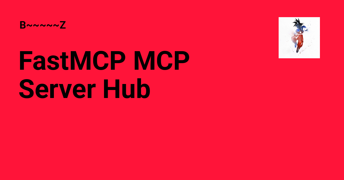 FastMCP MCP Server Hub - B~~~~~Z