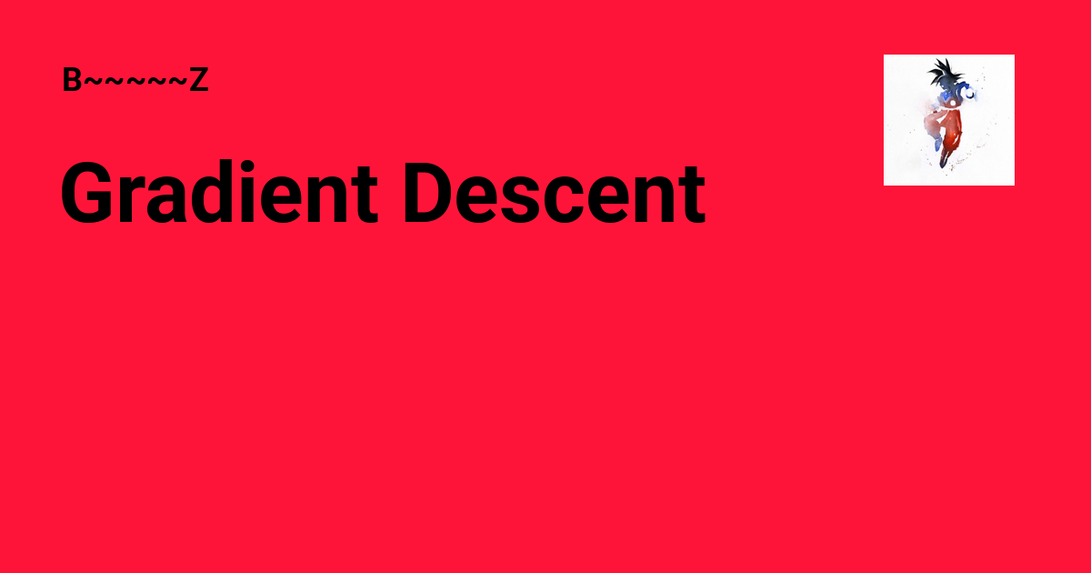 Gradient Descent - B~~~~~Z