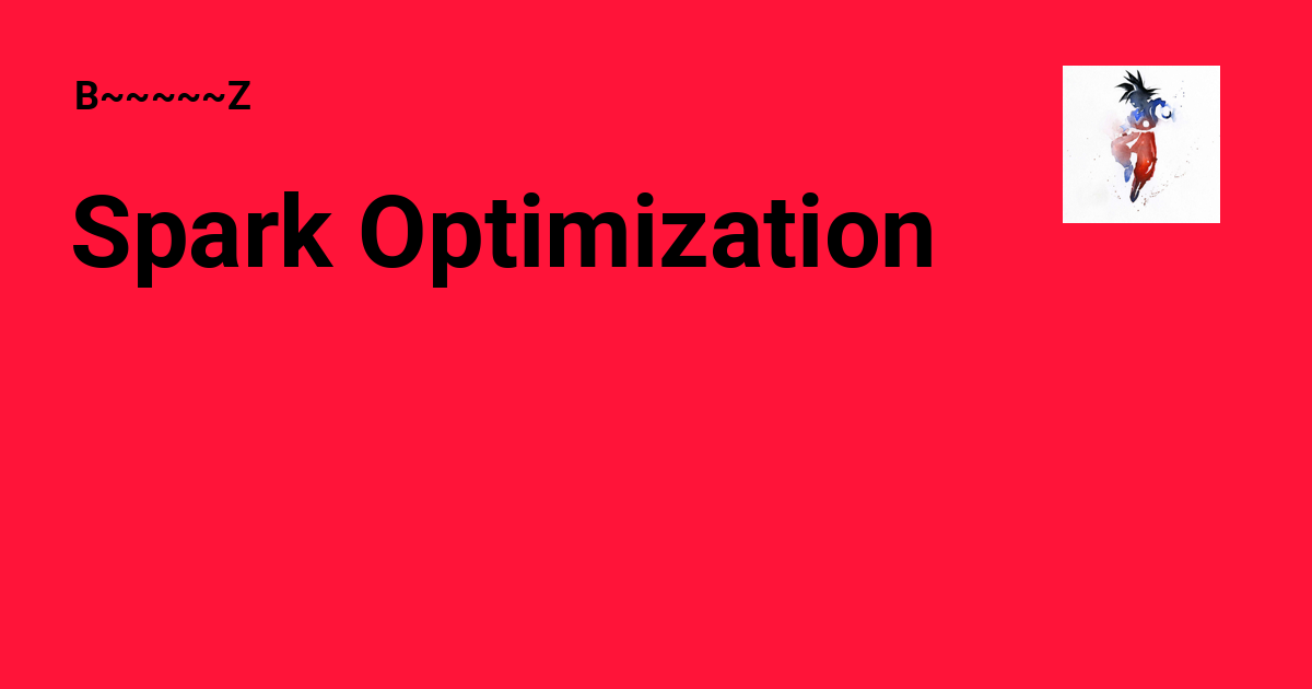 Spark Optimization - B~~~~~Z